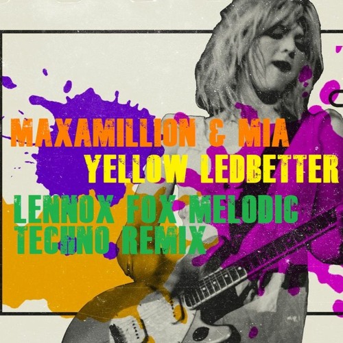 Stream MAXAMILLION & MIA x LENNOX FOX - YELLOW LEDBETTER MELODIC TECHNO ...