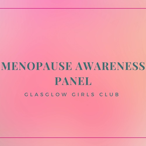 Stream episode Menopause Awareness Panel by GLASGLOW GIRLS CLUB podcast ...