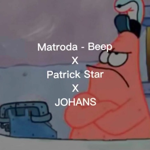 Stream Matroda - Beep X Patrick Star (JOHANS BOOTLEG) by Johans | Listen online for free on ...
