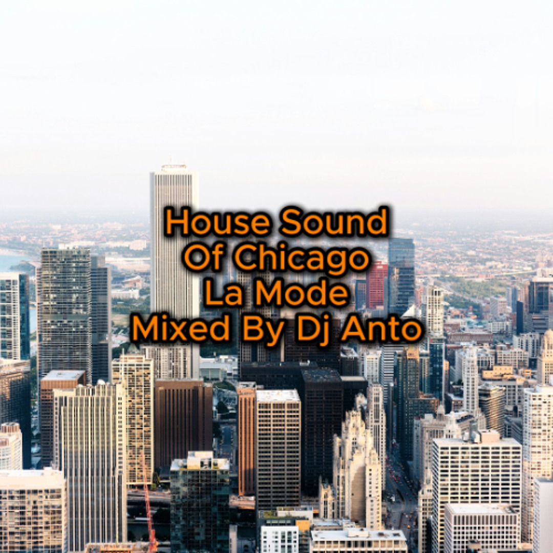 Stream House Sound Of Chicago Mix La Mode by Dj Anto | Listen online ...
