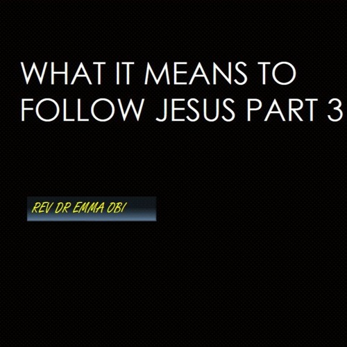 Stream WHAT IT MEANS TO FOLLOW JESUS PART3 by REV DR EMMA OBI TEACHINGS ...