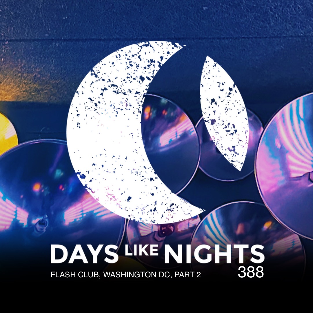 Stream DAYS like NIGHTS 388 - Flash Club, Washington DC, Part 2 by ...
