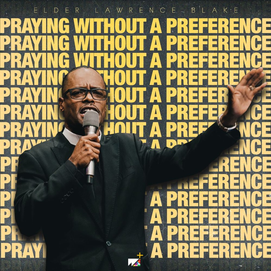 Stream Elder Lawrence Blake | Praying Without A Preference by West ...