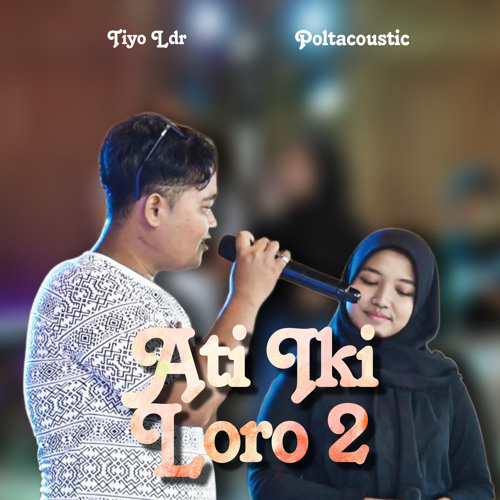 Stream Ati Iki Loro 2 by Tiyo Ldr | Listen online for free on SoundCloud