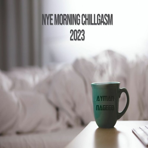 Stream Ayman Nageeb - Nye Morning Chillgasm 2023 by NAGEEB [OFFICIAL ...
