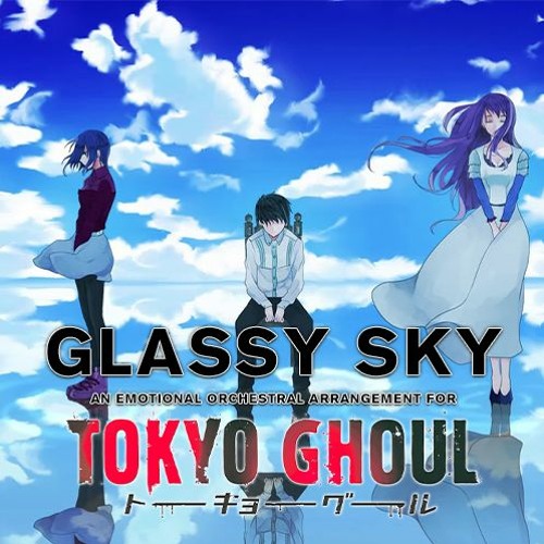 Stream Tokyo Ghoul OST - Glassy Sky [東京喰種 -トーキョーグール-] (EPIC ORCHESTRAL ...
