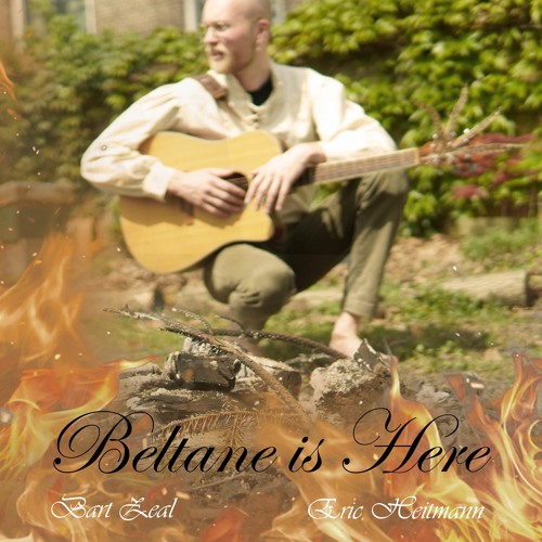Stream Beltane is Here (Bart Zeal and Eric Heitmann) by Eric Heitmann ...
