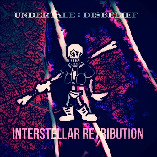Stream [Undertale: Disbelief] Phase 1 - Interstellar Retribution (Cover ...
