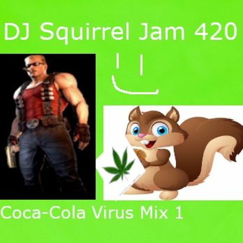 Stream Dj Squirrel Jam 420 | Listen to Coca-Cola Virus MIX playlist ...