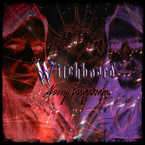 Stream Witchboard ⛦⛦⛦ by NOISY PAYKATSAM | Listen online for free on ...