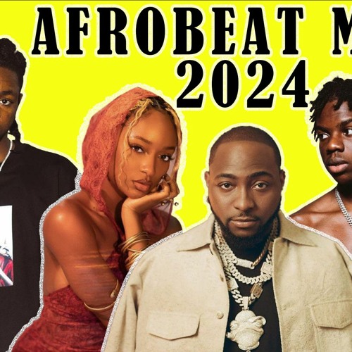 Stream BEST OF AFROBEATS 2024 MIX ||NAIJA AFROBEAT MIX BY DJ ESKY FT AYRA STARR,DAVIDO,BURNA BOY ...