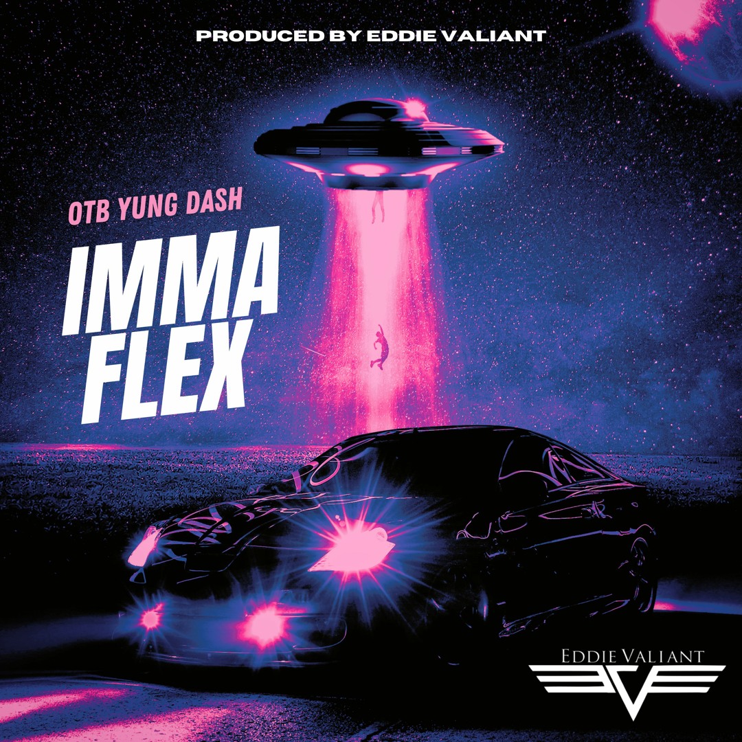 Stream Imma Flex (Feat. OTB Yung Dash) by EDDIE VALIANT | Listen online ...