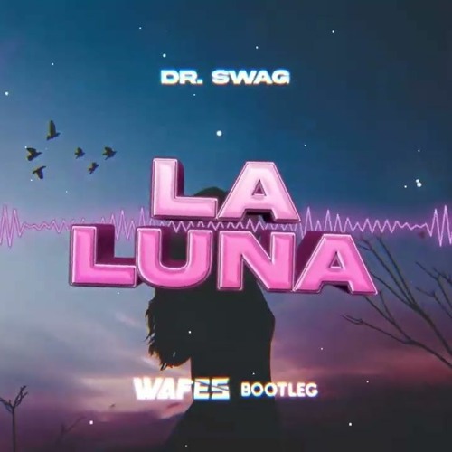 Stream Dr. SWAG - LA LUNA (WAFES Bootleg) 2022 by WAFES | Listen online ...