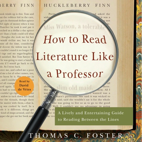 Stream HOW TO READ LITERATURE LIKE A PROFESSOR by Thomas C. Foster from ...