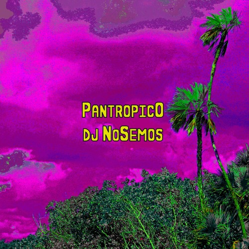 Stream Pantropico by NoSemos | Listen online for free on SoundCloud