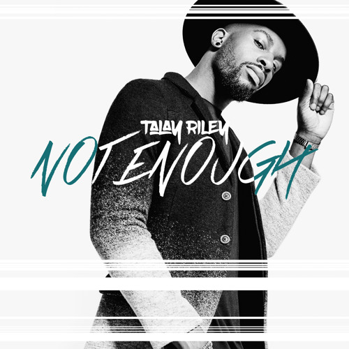 Stream Not Enough by Talay Riley | Listen online for free on SoundCloud