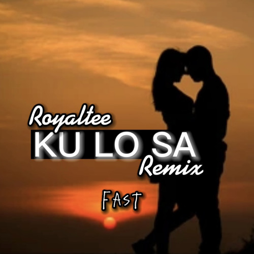 Stream KU LO SA [Royaltee Remix FAST] by ROYALTEE | Listen online for ...