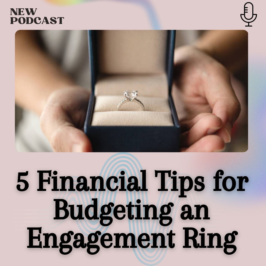 Stream 5 Financial Tips For Budgeting An Engagement Ring by Daniel ...