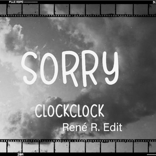 Stream Clock Clock - Sorry (Rene R. Edit) by Rene R. (Official ...