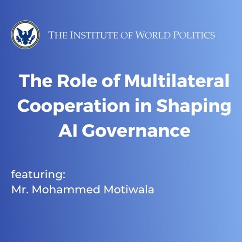 Stream The Role Of Multilateral Cooperation In Shaping AI Governance by ...