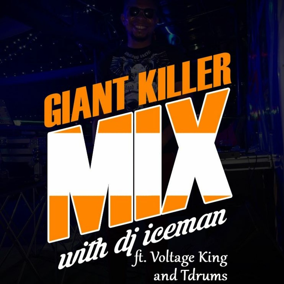 Stream GIANT MIX..DJ ICEMAN FT VOLTAGE KING & TDRUMS by Dj iceman ...