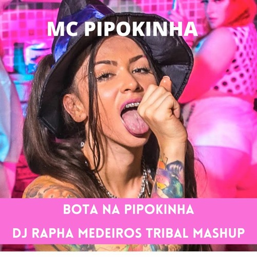 Stream MC Pipokinha - Bota Na Pipokinha (Raphael Medeiros Tribal Remix ...