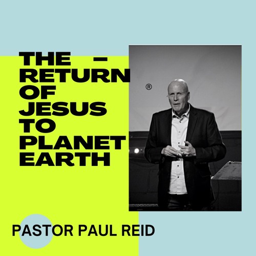 Stream The return of Jesus to Planet Earth - Pastor Paul Reid | 2nd May ...