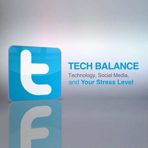 Stream Tech Balance | Technology, Social Media, and Your Stress Level ...