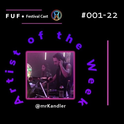 Stream FUF Festival Cast # 001 @mrKandler 03.09.22 by FUF_Family ...