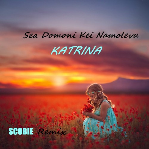 Stream Katrina - Sea Domoni Kei Namolevu [SCOBIE Remix] by SCOBIE_Remix ...