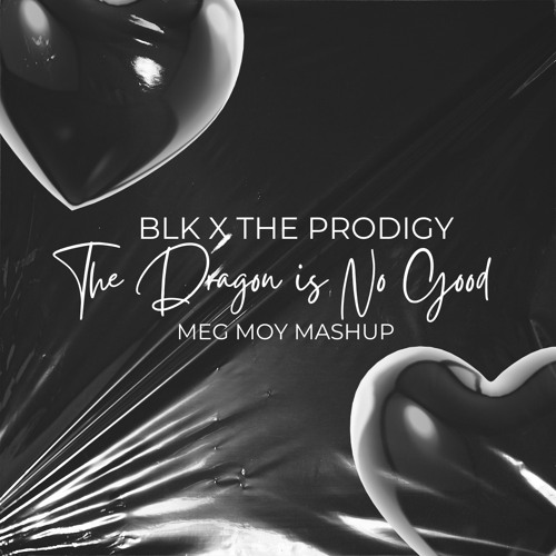 Stream The Dragon is No Good (BLK & The Prodigy Mashup) by Meg Moy ...
