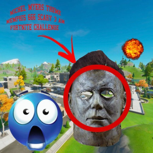 Stream MICHEL MYERS THEME MEMPHIS 666 SCARY 3 AM FORTNITE CHALLENGE by ...