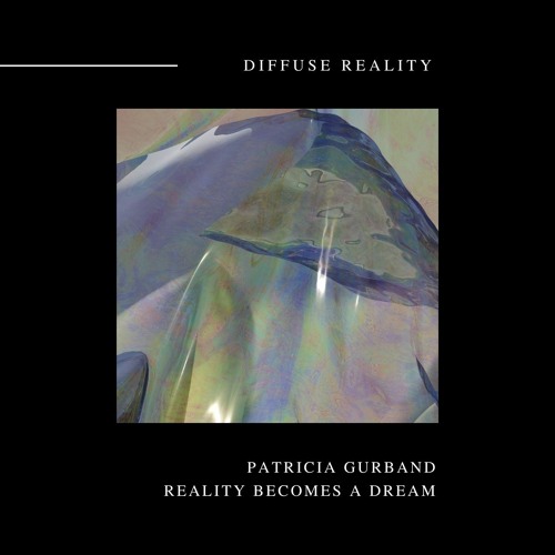 Stream Patricia Gurband - Reality Becomes A Dream by Diffuse Reality ...