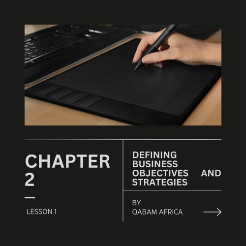 Stream episode Chapter 2 Lesson 1 (Defining Business Objectives & Strategies) by Qabam Africa ...