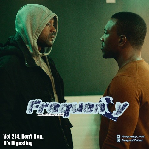 Stream episode Vol 214. Don't Beg, It's Disgusting by Frequency Podcast ...