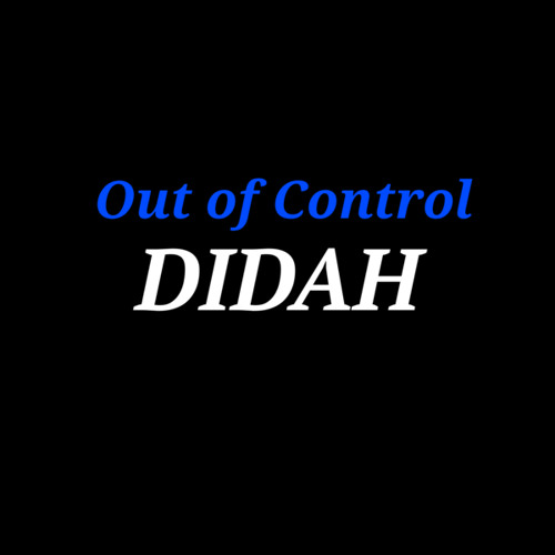 Stream Out of Control by DIDAH | Listen online for free on SoundCloud