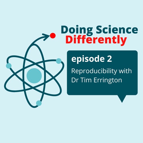 Stream episode Episode 2 - Reproducibility with Dr Tim Errington by Doing Science Differently ...