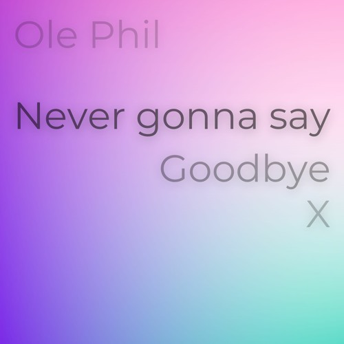 Stream Never Gonna Say Goodbye by Ole Phil | Listen online for free on ...