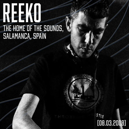 Stream Reeko - The Home Of The Sounds, Salamanca, Spain (08.03.2008) by ...