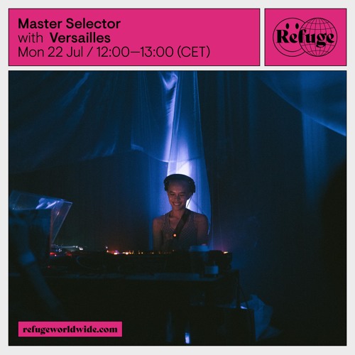 Stream Master Selector - Versailles - 22 Jul 2024 by Refuge Worldwide ...