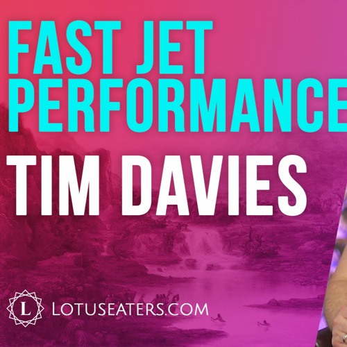 Stream Fast Jet Performance | Interview with Tim Davies by LotusEaters ...