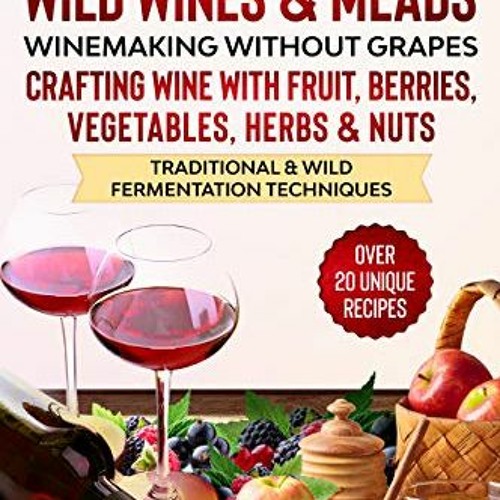 Stream reading How to Make Wild Wines and Meads: Winemaking without Grapes - Crafting wine with ...