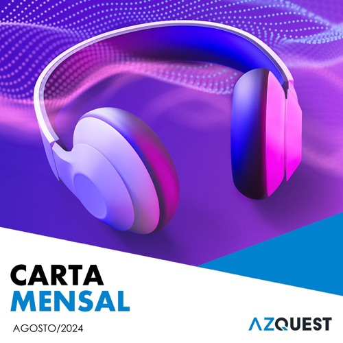 Stream AZ Quest - Carta Mensal - Agosto 2024 by AZ Quest Investimentos ...