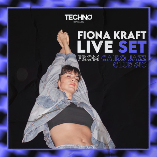 Stream Fiona Kraft live set at Cairo Jazz 610 | Techno Pharaohs by Techno Pharaohs | Listen ...