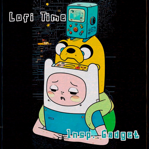 Stream Lofi Time by Insp. Gadget | Listen online for free on SoundCloud