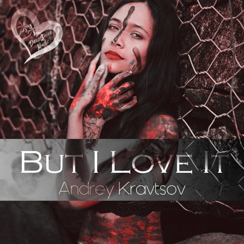 Stream Andrey Kravtsov - But I Love It by DeepShine Music | Listen ...