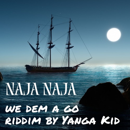 Stream We Dem A Go (Riddim by Yanga Kid) by Naja Naja | Listen online ...