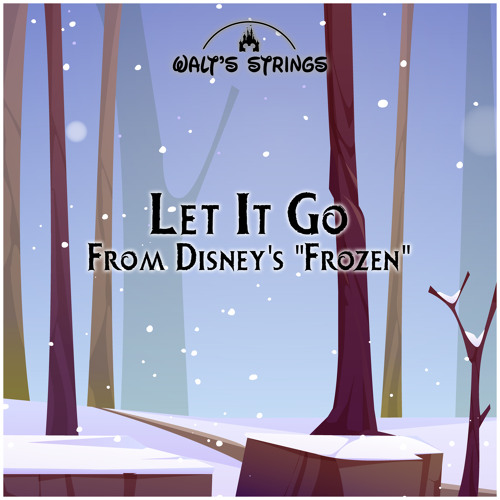 Stream Let It Go (From Disney's "Frozen") by Walt's Strings | Listen ...