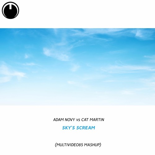 Stream Adam Novy vs Cat Martin - Sky's Scream (Multividéo85 Mashup) by ...