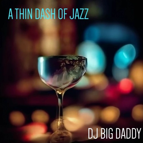 Stream A thin dash of Jazz by DJ Big Daddy | Listen online for free on ...